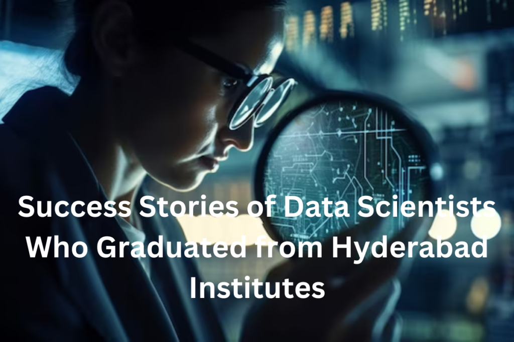Success Stories of Data Scientists Who Graduated from Hyderabad